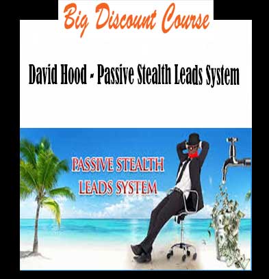[10] David Hood - Passive Stealth Leads System - Bigdiscountcourse