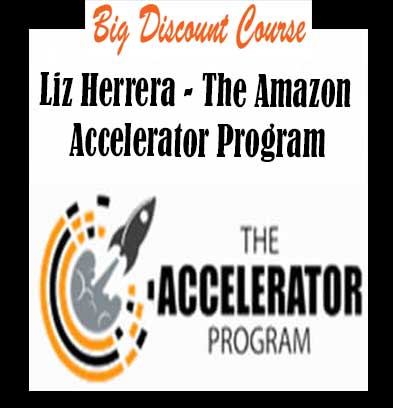 £10 Liz Herrera - The Amazon Accelerator Program - Bigdiscountcourse