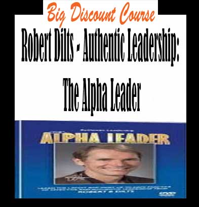 [10] Robert Dilts - Authentic Leadership: The Alpha Leader ...