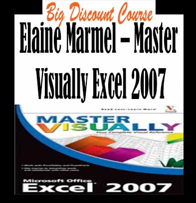 [10] Elaine Marmel – Master Visually Excel 2007 - Bigdiscountcourse