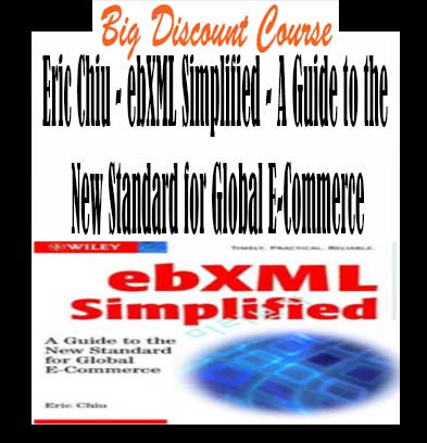 [10] Eric Chiu - ebXML Simplified - A Guide to the New Standard for Global E-Commerce ...
